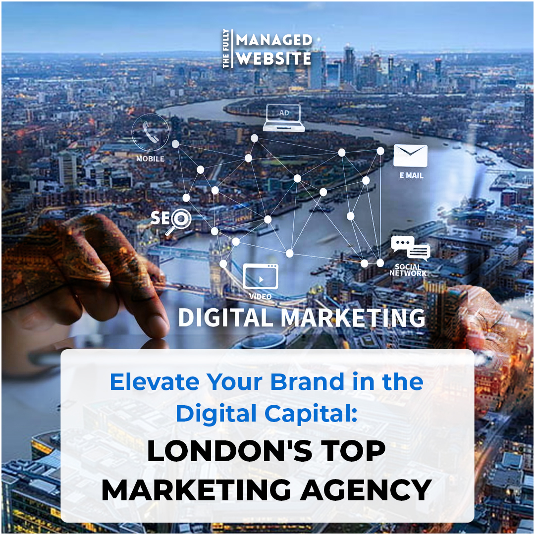 Elevate Your Brand in the Digital Capital: London's Top Marketing Agency